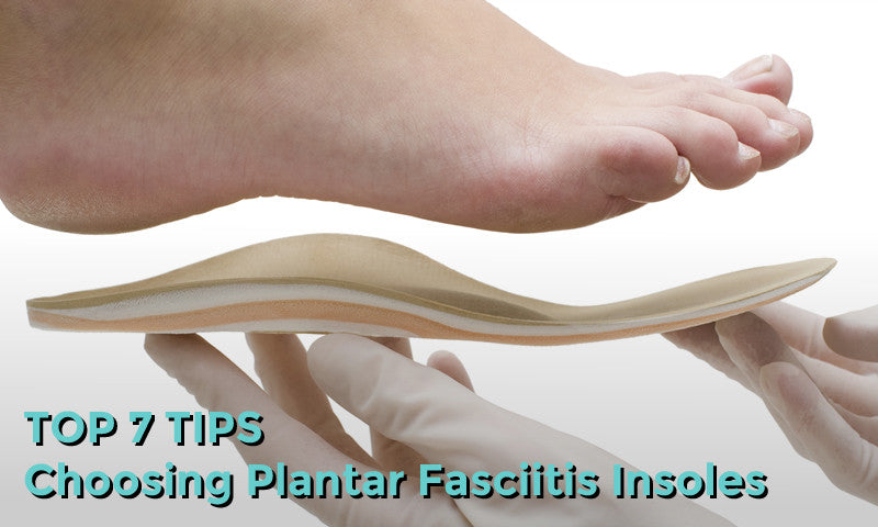 Top 7 Tips For Choosing Plantar Fasciitis Insoles | Heel Pain Relief ...